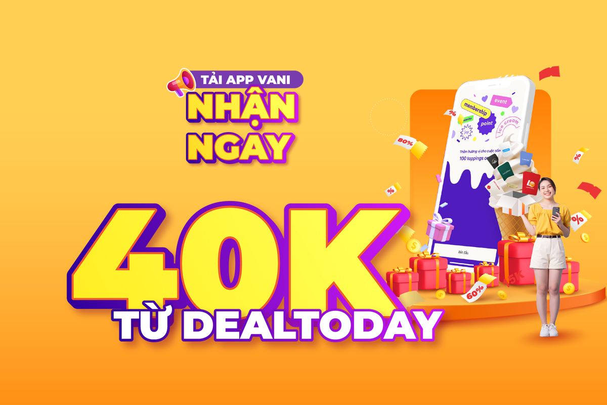 Tải App Vani - Nhận Quà Hết Ý Từ Dealtoday